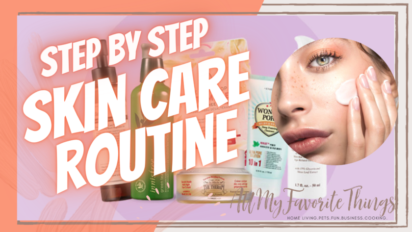 Skincare Routine Order – Step By Step Guide & List | All My Favorite Things